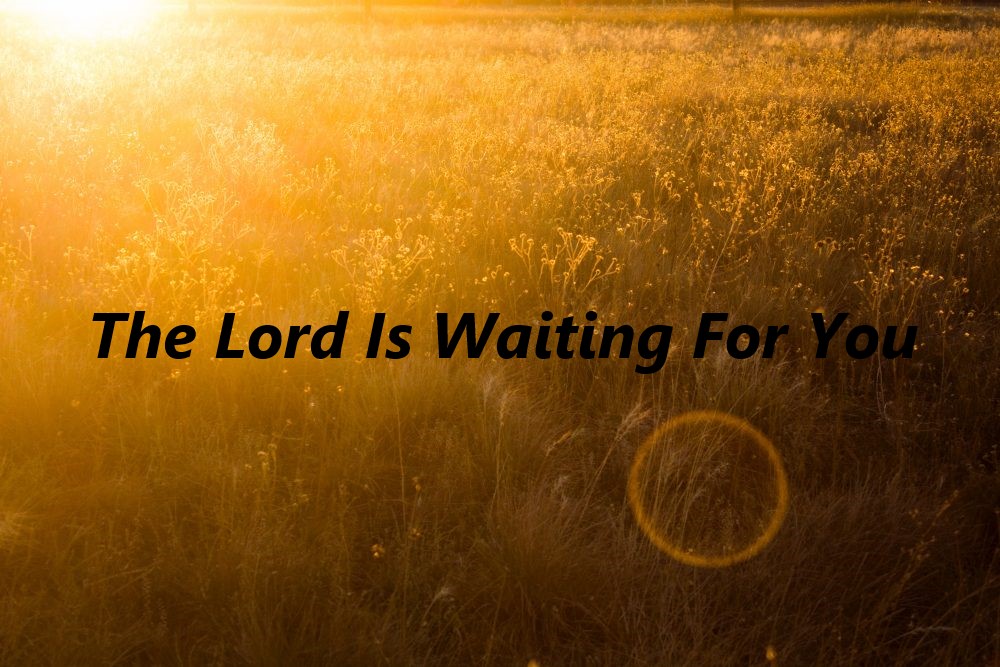 The Lord Is Waiting For You – The Soul Sower